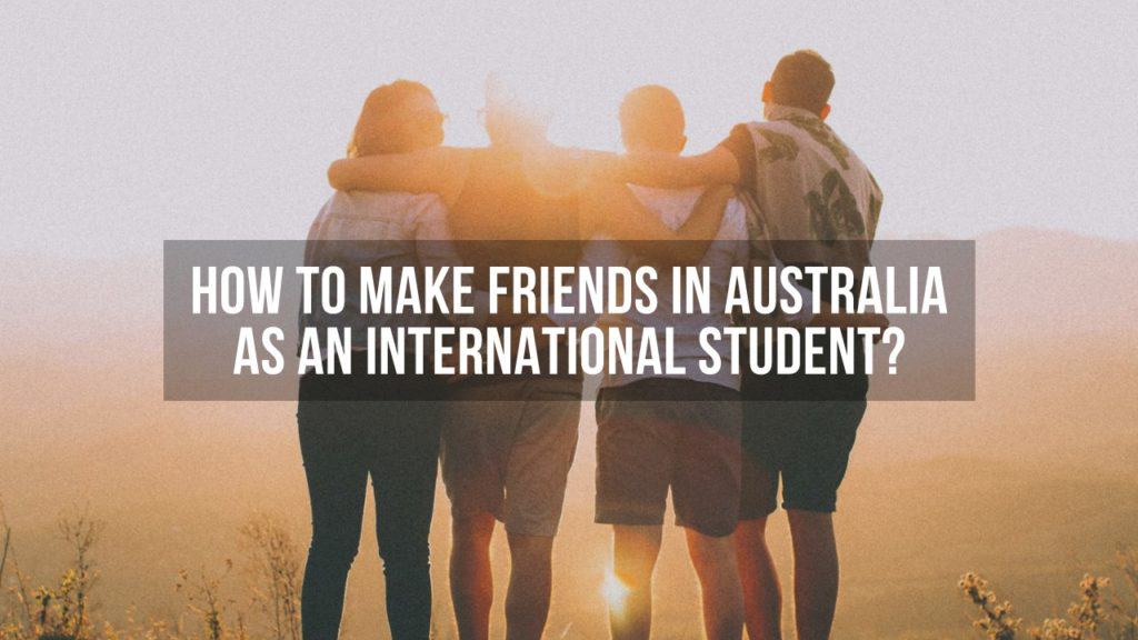 How to make friends in Australia as an international student? | Study ...